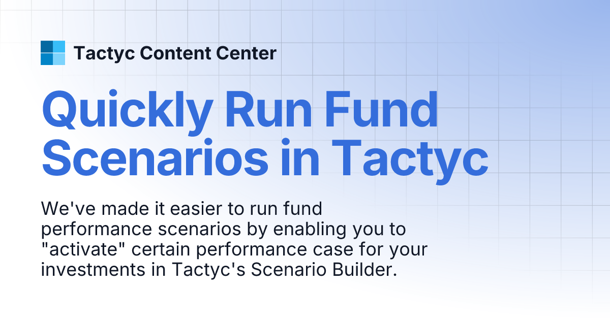 Quickly Run Fund Scenarios in Tactyc | Tactyc Content Center