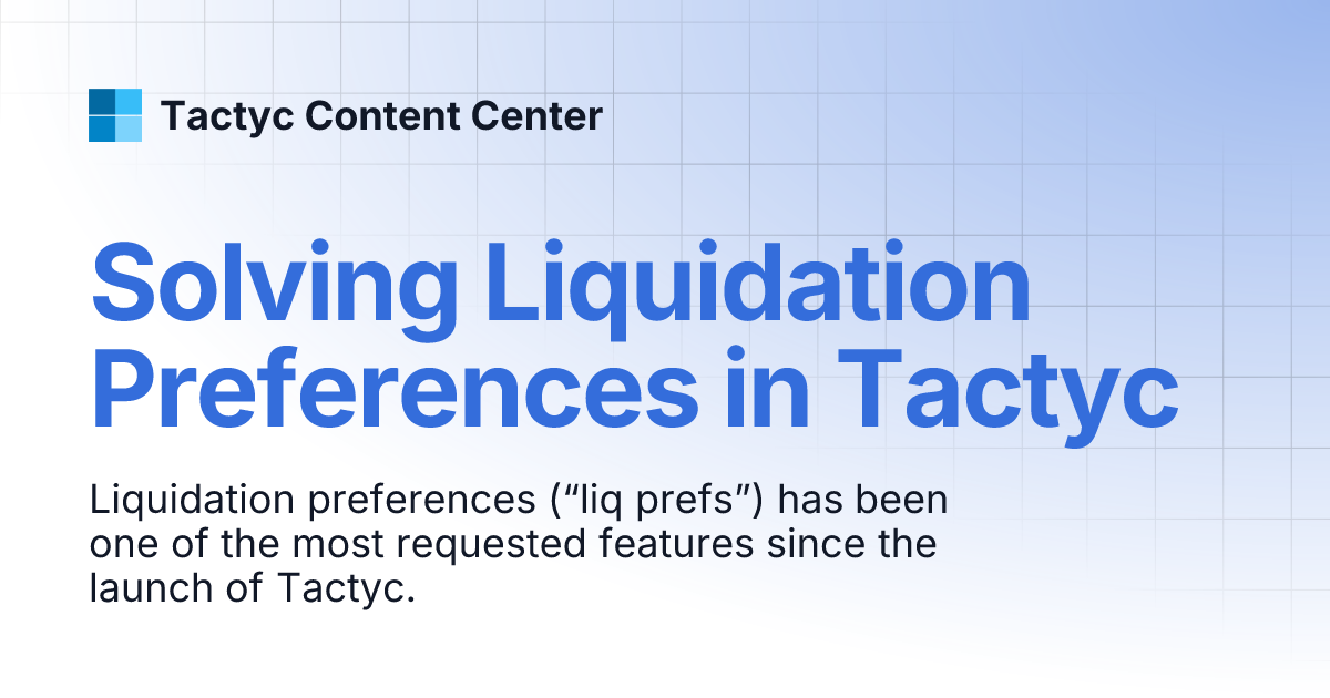 Solving Liquidation Preferences in Tactyc | Tactyc Content Center